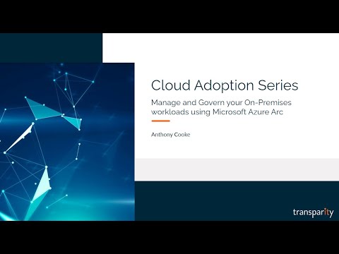Manage and Govern your on-premises workloads using Microsoft Azure Arc Webinar | Transparity