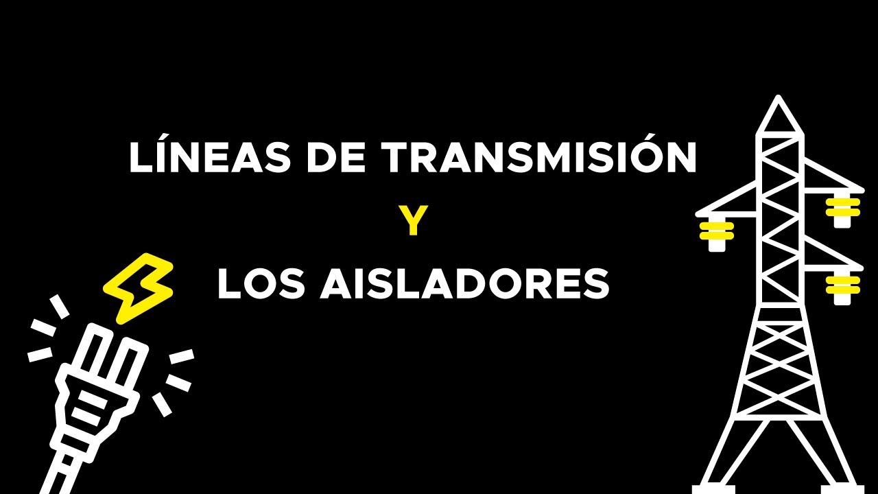 LINEAS DE TRANSMISIÓN - LOS AISLADORES