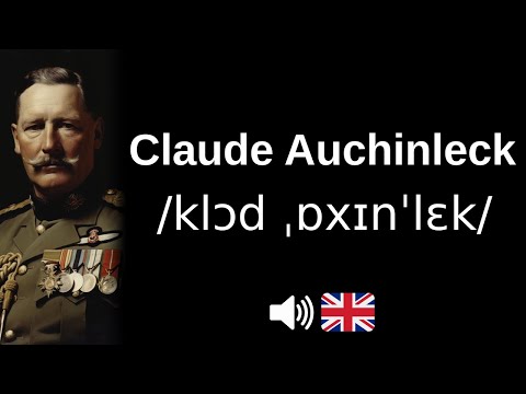 How to pronounce 'Claude Auchinleck' (CORRECTLY!)