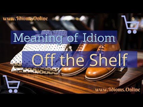 Off the Shelf Idiom Meaning - English Expression Videos