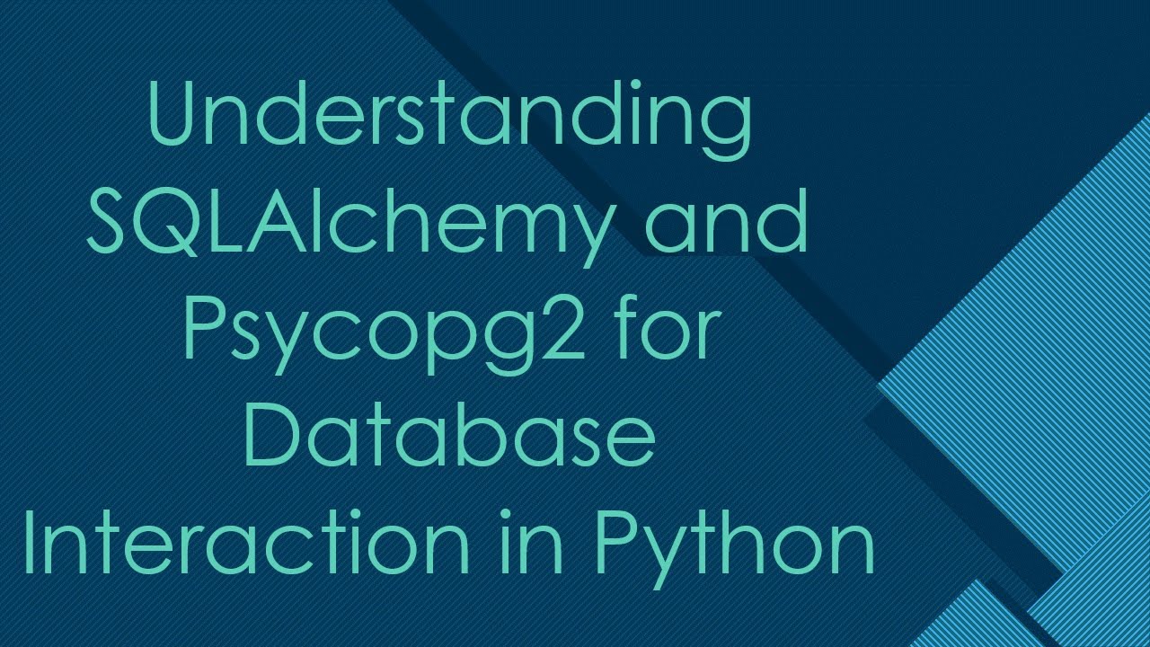 Understanding SQLAlchemy and Psycopg2 for Database Interaction in Python