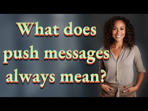 What does push messages always mean?