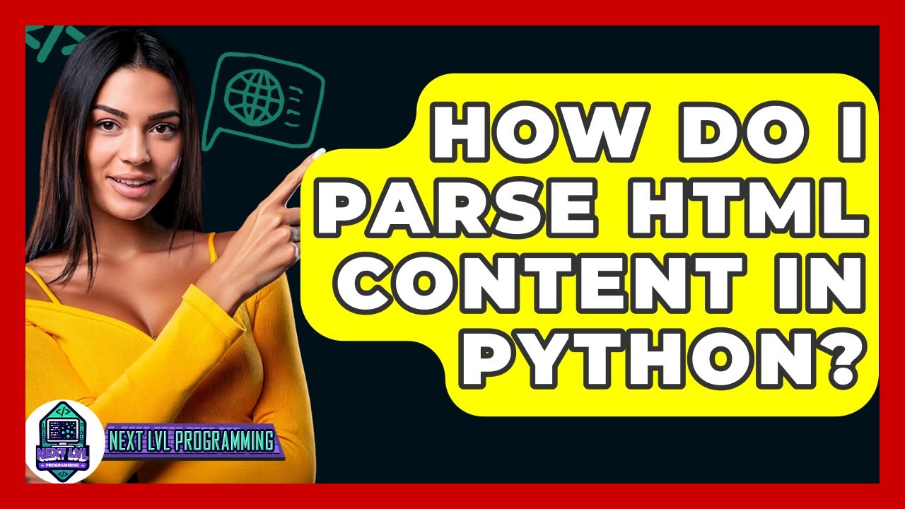 How Do I Parse HTML Content In Python? - Next LVL Programming