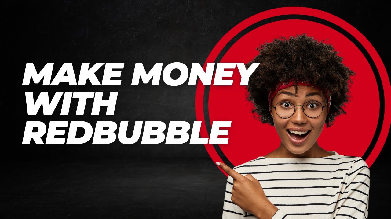 How to Make Money with Redbubble: A Step-by-Step Guide