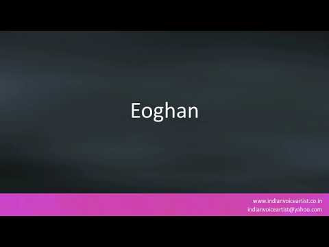 How to pronounce "Eoghan".