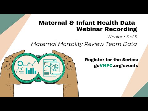 VNPC Maternal and Infant Health Data Webinar 5: Maternal Mortality Review Team Data