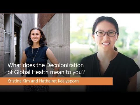 What does the Decolonization of Global Health mean to you? Kristina Kim and Hathairat Kosiyaporn
