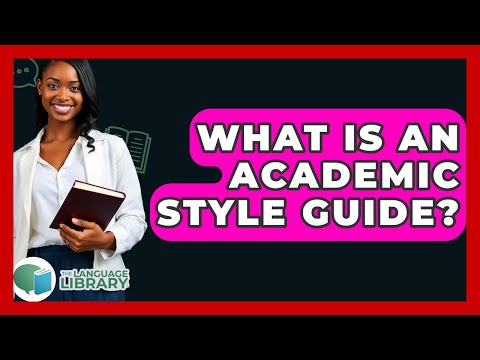 What Is An Academic Style Guide? - The Language Library