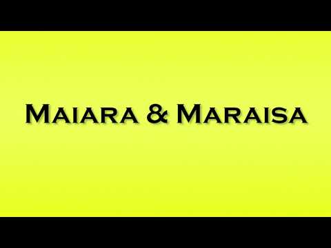 Pronunciation of Maiara & Maraisa