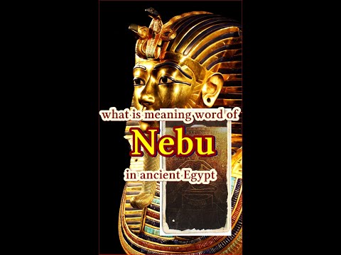 what is meaning word of Nebu in ancient Egypt?|Ancient Egypt.