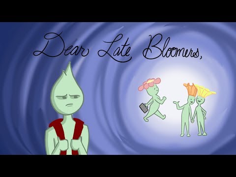 Dear Late Bloomers...