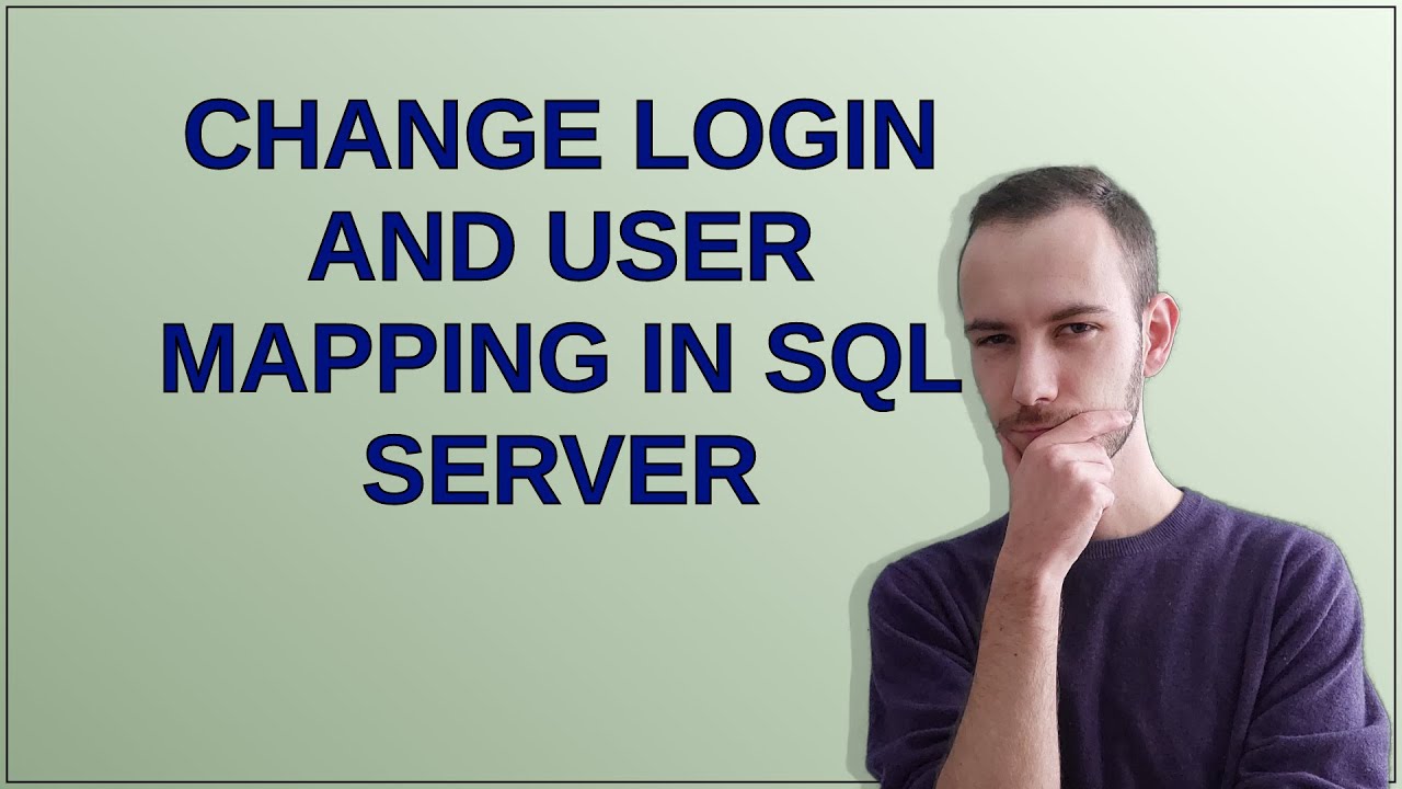 Change login and user mapping in SQL Server