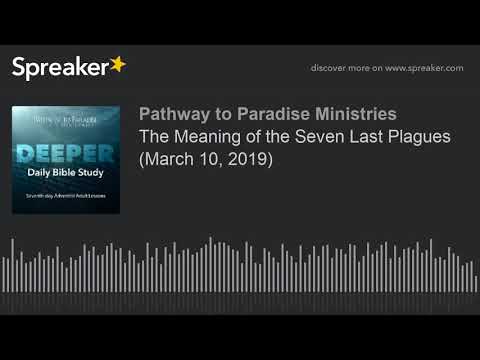 The Meaning of the Seven Last Plagues (March 10, 2019)