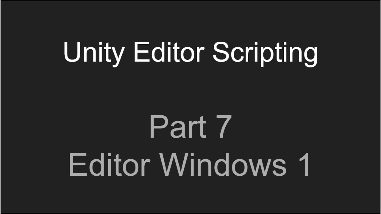 Part 7 - Editor Windows 1 | Unity Editor Scripting Tutorial