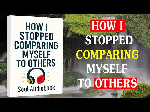 How I Stopped Comparing Myself to Others | Full Audiobook