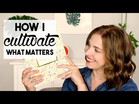How I Cultivate What Matters