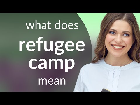 Refugee camp — REFUGEE CAMP meaning