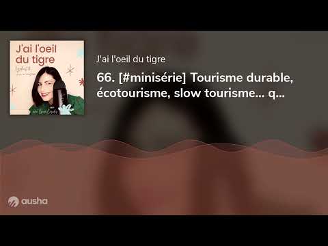 66. [#minisérie] Tourisme durable, écotourisme, slow tourisme… quelles différences ?