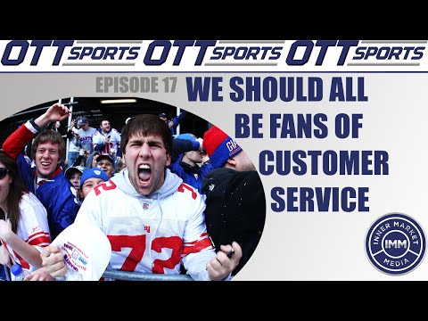 OTT Sports Ep. 17 We Should All Be Fans of Customer Service