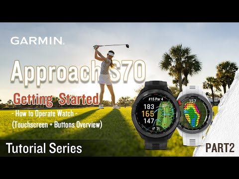 Tutorial - Garmin Approach S70: Getting Started PART 2 | How to Operate Watch