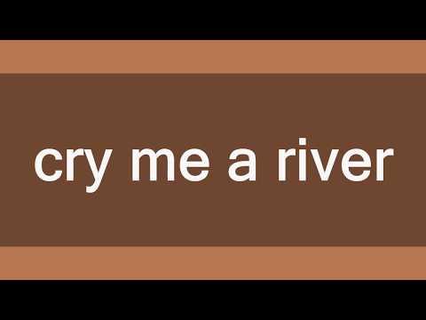 cry me a river