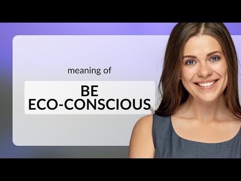 Understanding "Be Eco-Conscious" – A Guide for English Learners