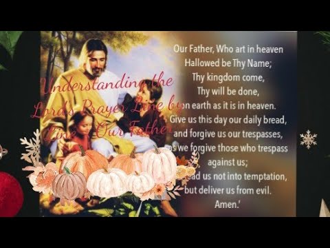 Understanding the Lord's Prayer Line By Line - Our Father