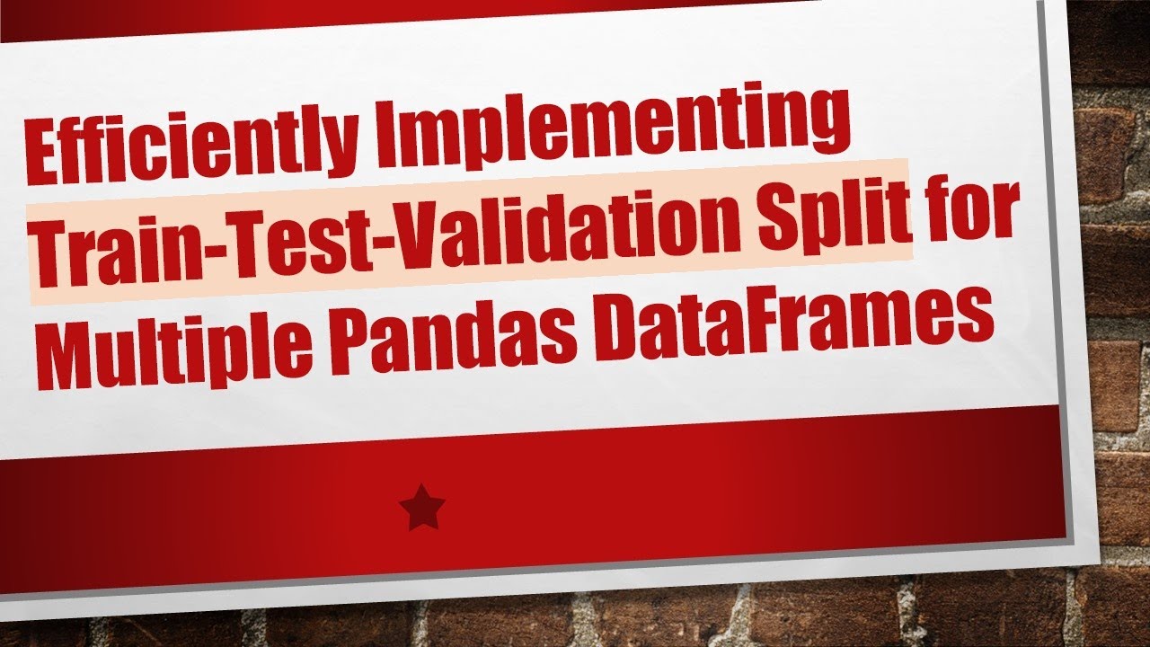Efficiently Implementing Train-Test-Validation Split for Multiple Pandas DataFrames