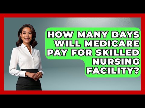 How Many Days Will Medicare Pay For Skilled Nursing Facility? - Nursing Knowledge Exchange