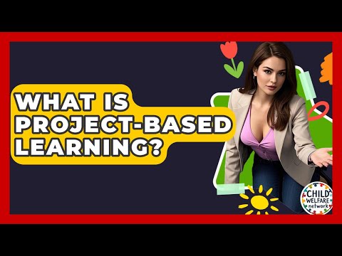 What Is Project-Based Learning? - Child Welfare Network
