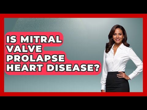 Is Mitral Valve Prolapse Heart Disease? - Cardiology Community