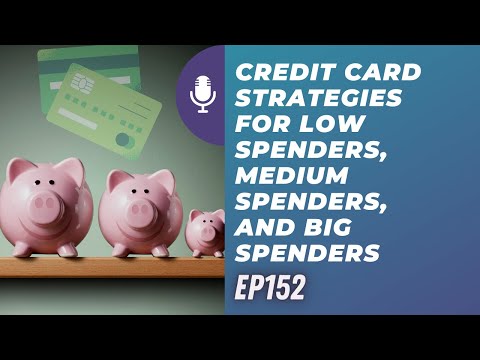 Credit card strategies for low spenders, medium spenders, and big spenders | Ep152 | 5-28-22