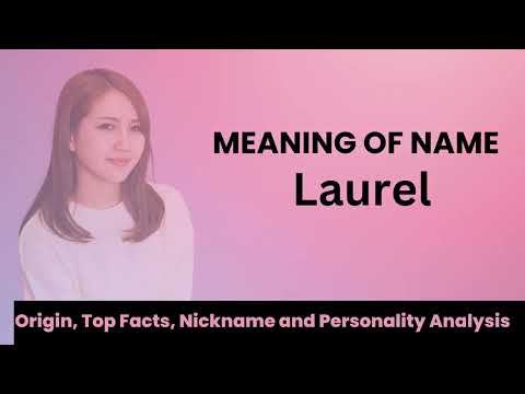 Laurel Baby Name Facts, Meaning, Personality, Nickname, Origin, Popularity, Similar Names and Poetry