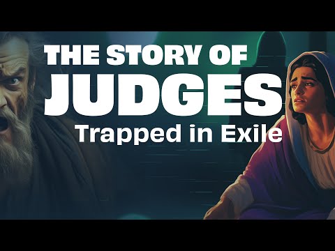 The Complete Story of Judges: Trapped in Exile