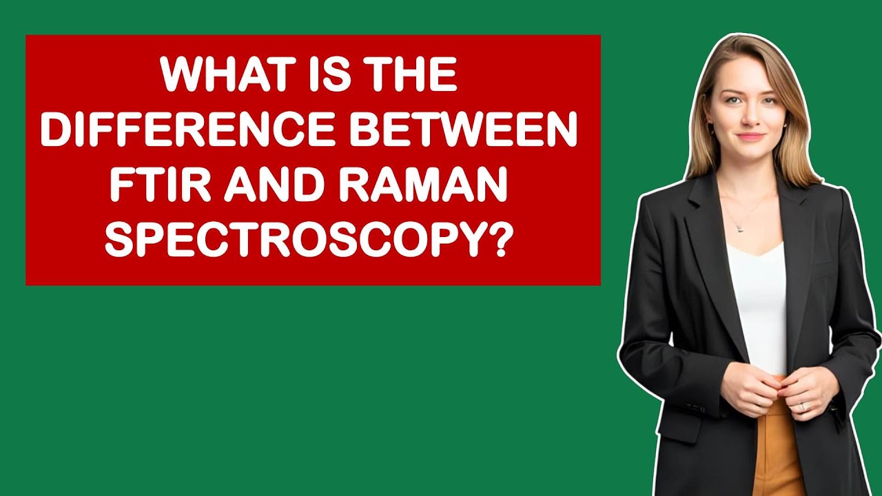 What Is The Difference Between FTIR And Raman Spectroscopy?
