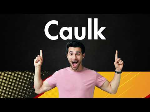 How to Pronounce Caulk (Correctly)