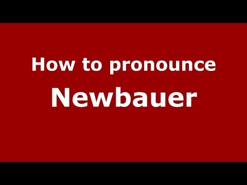 How to Pronounce Newbauer - PronounceNames.com