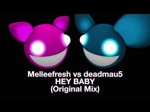 Melleefresh vs deadmau5 / Hey Baby (Original Mix)