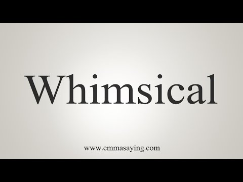 How To Say Whimsical