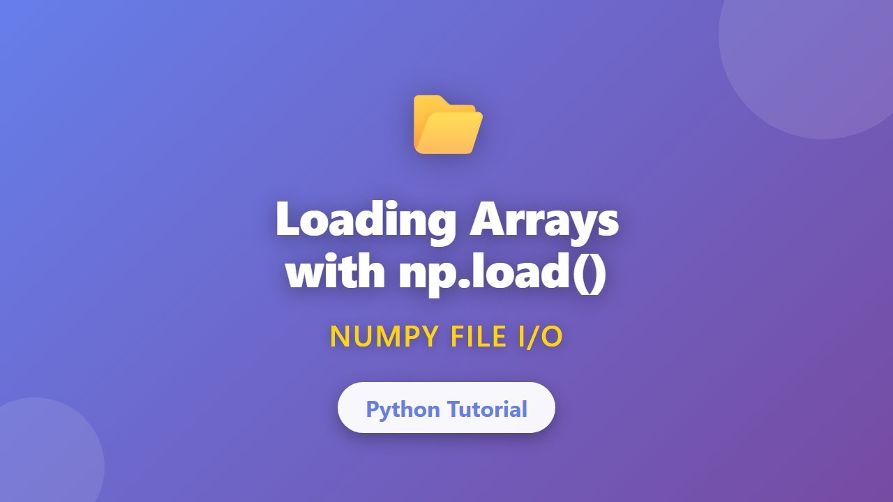 NumPy np.load() Tutorial: Load Arrays from .npy Files | Python File I/O