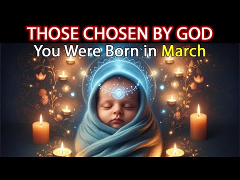 You Were Born in March, God Chosen You, Biblical Meaning