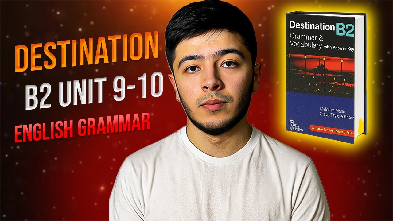 Destination B2 Units 9–10 | Full Grammar & Vocabulary Lesson with Practice