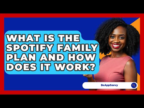 What Is The Spotify Family Plan And How Does It Work? - Be App Savvy