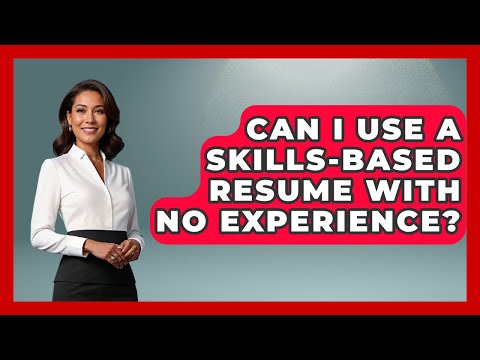 Can I Use A Skills-Based Resume With No Experience? - Job Success Network