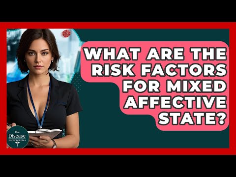 What Are The Risk Factors For Mixed Affective State? - The Disease Encyclopedia