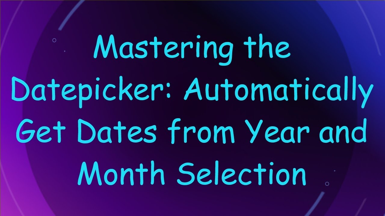 Mastering the Datepicker: Automatically Get Dates from Year and Month Selection