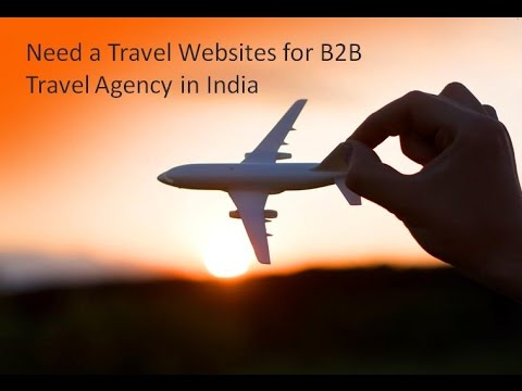 Need a Travel Websites for B2B Travel Agency in India