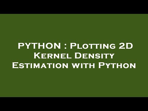 PYTHON : Plotting 2D Kernel Density Estimation with Python