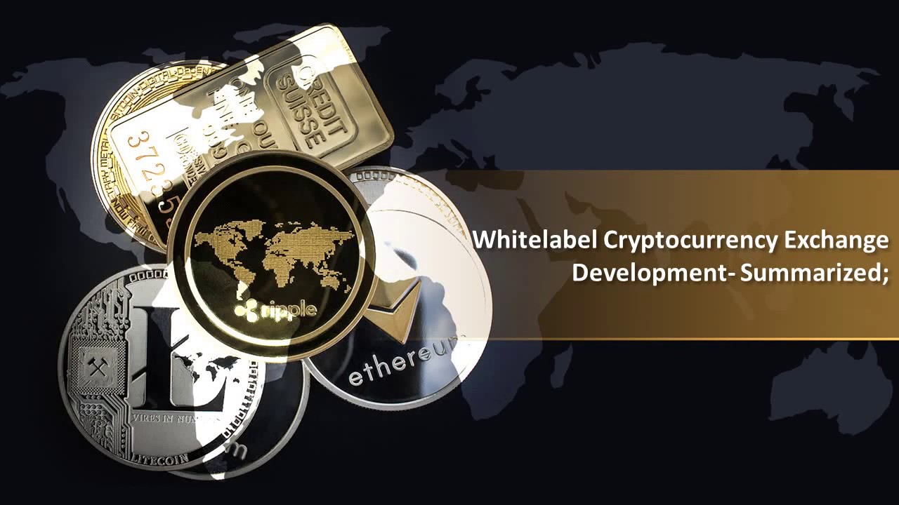Whitelabel Cryptocurrency Exchange Development  Summarized;