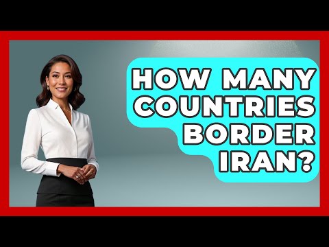 How Many Countries Border Iran? - Understanding Southwest Asia